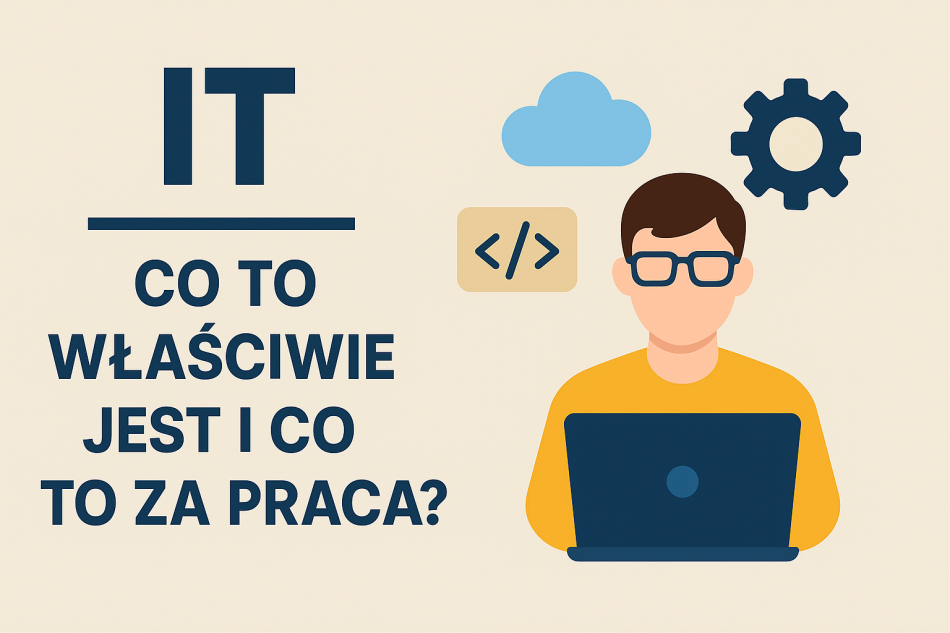 IT – what is it actually, and what kind of work is it? - ITCompare.pl
